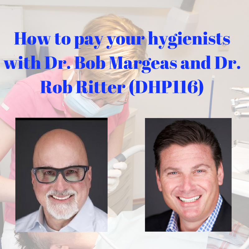 How to pay your hygienists with Dr. Bob Margeas and Dr. Rob Ritter