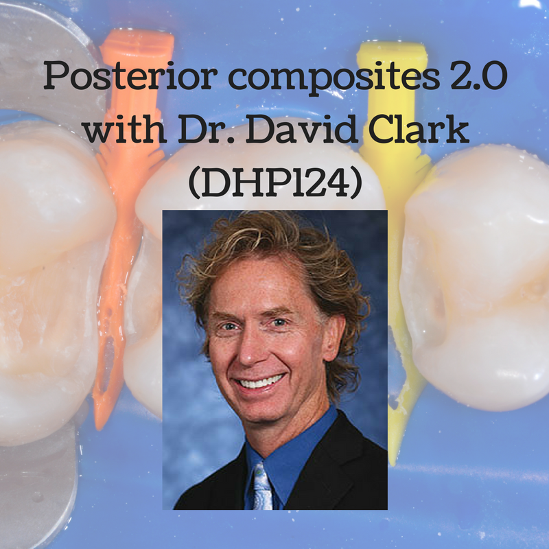 Posterior composites 2.0 with Dr. David Clark (DHP124)
